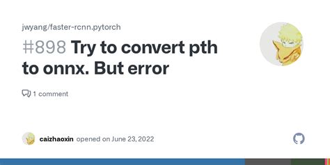 Try To Convert Pth To Onnx But Error · Issue 898 · Jwyangfaster Rcnnpytorch · Github