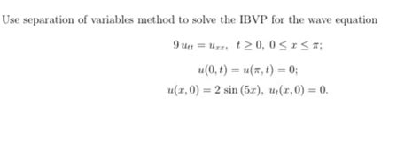 Solved Use Separation Of Variables Method To Solve The Ibvp