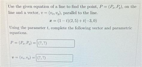 Solved Use The Given Equation Of A Line To Find The Point P Chegg