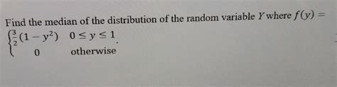 Solved Find The Median Of The Distribution Of The Random Chegg