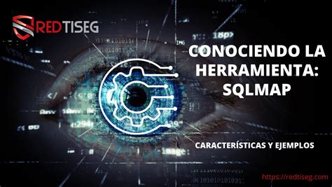 Sqlmap Automatizando La Detección Y Explotación De Vulnerabilidades Sql Redtiseg