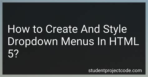 How To Create And Style Dropdown Menus In HTML In