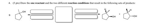 Solved 5 ﻿pts ﻿draw The One Reactant And The Two Different