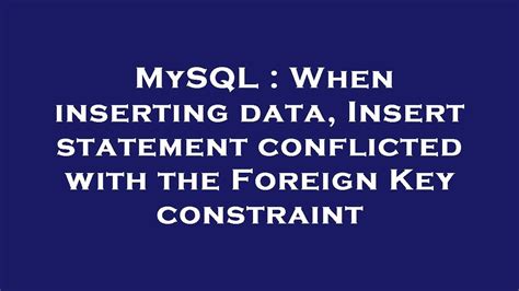 Mysql When Inserting Data Insert Statement Conflicted With The Foreign Key Constraint Youtube