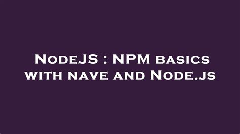 Nodejs Npm Basics With Nave And Nodejs Youtube