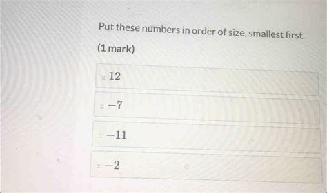 solved put these numbers in order of size smallest first 1 mark