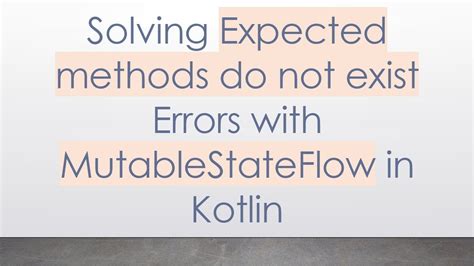 Solving Expected Methods Do Not Exist Errors With Mutablestateflow In