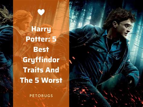 Harry Potter 5 Best Gryffindor Traits And The 5 Worst