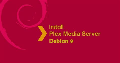 cara install dan konfigurasi plex media server di debian 9 linuxid