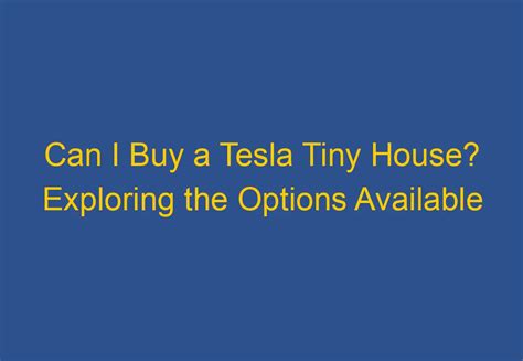 Where To Buy Tesla Tiny House A Comprehensive Guide