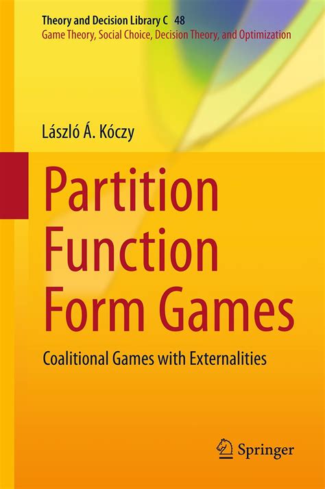 Partition Function Form Games Coalitional Games With Externalities Theory And Decision Library
