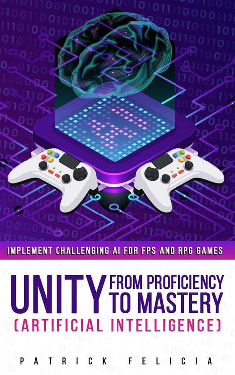 Unity From Proficiency To Mastery Artificial Intelligence By Patrick
