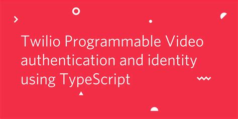 Get Started with Twilio Programmable Video Authentication and Identity ...