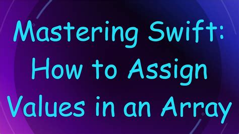 Mastering Swift How To Assign Values In An Array Youtube