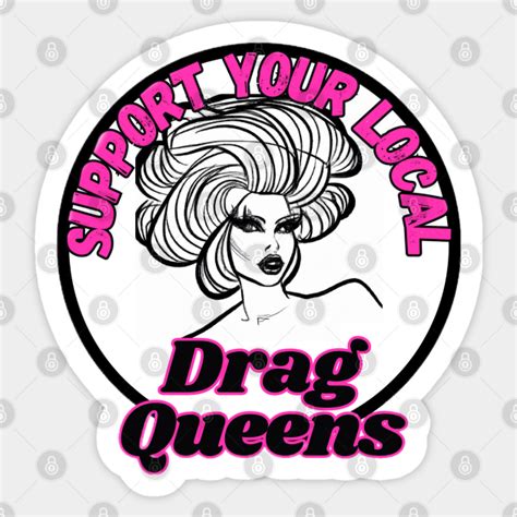 Support Your Local Drag Queens Drag Queen Sticker Teepublic