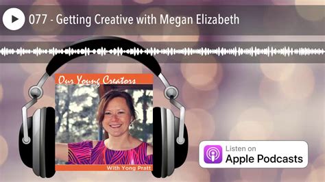 077 Getting Creative With Megan Elizabeth Youtube
