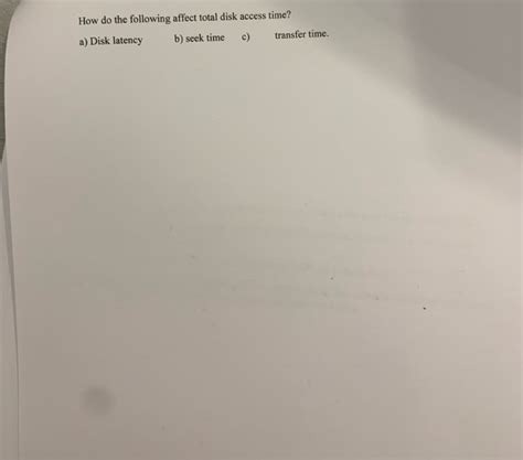 Solved How Do The Following Affect Total Disk Access Time