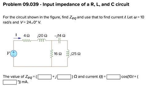 solved problem 09 039 input impedance of an r l and c circuit for