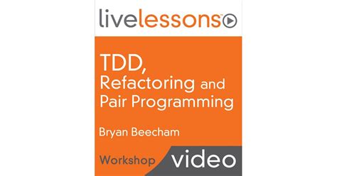 Test Driven Development Refactoring And Pair Programming [video]