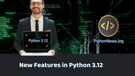 New Features In Python 312 More Efficient And Powerful Programming