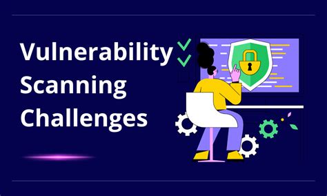 5 Essential Strategies To Overcome Vulnerability Scanning Challenges And Boost Your Security Tikaj
