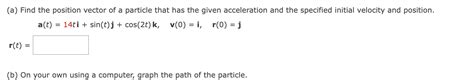 Solved A Find The Position Vector Of A Particle That Has Chegg