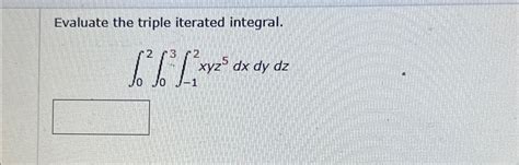 Solved Evaluate The Triple Iterated Chegg