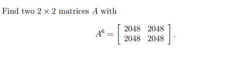solved find two 2×2 matrices a with a6 [2048204820482048]