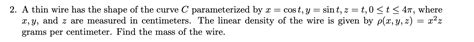 Solved 2 A Thin Wire Has The Shape Of The Curve C