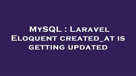 Mysql Laravel Eloquent Createdat Is Getting Updated Youtube