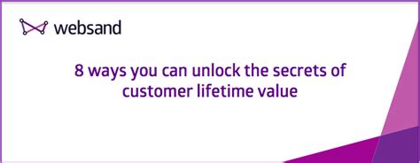 Ways You Can Unlock The Secrets Of Customer Lifetime Value Websand