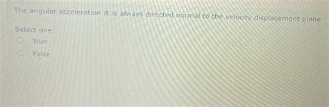 Solved The angular acceleration α is always directed Chegg