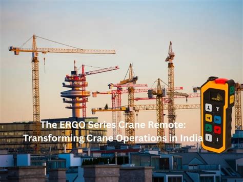 The Ergo Series Crane Remote Transforming Crane Operations In India