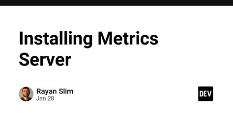 Installing Metrics Server DEV Community