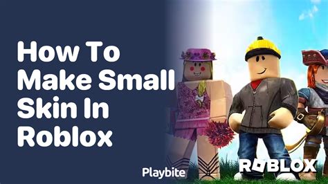 How To Make Small Skin In Roblox Playbite