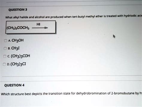 Solved Question 3 What Alkyl Halide And Alcohol Are Produced When Tert Butyl Methyl Ether Is