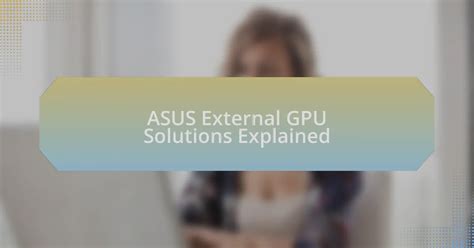 My Experience With External Gpu Solutions Asus