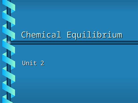 ppt chemical equilibrium unit 2 one way reactions b reactants react