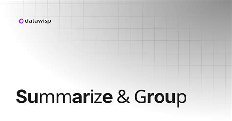Summarize And Group Datawisp Documentation