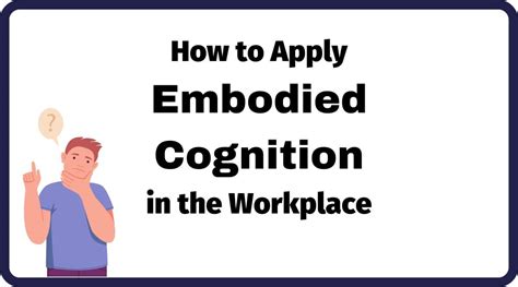 6 Ways To Use Embodied Cognition In The Workplace Today