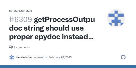 Getprocessoutput Doc String Should Use Proper Epydoc Instead Of This · Issue 6309 · Twisted