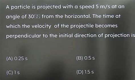 A particle is projected with a speed m s at an angle of Δ from the h