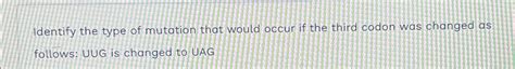 Solved Identify The Type Of Mutation That Would Occur If The