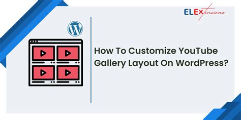 How To Customize Youtube Gallery Layout On Wordpress Elextensions