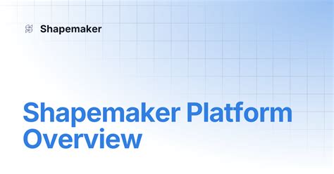 Shapemaker Platform Overview Shapemaker