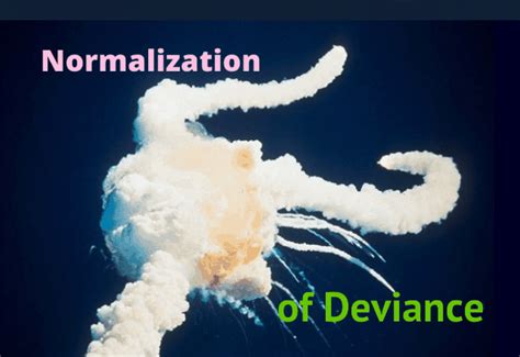 There Is No Such Thing As Normalization Of Deviation