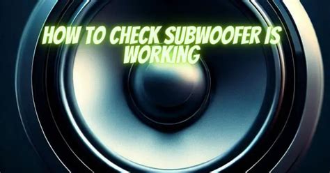 How To Check Subwoofer Is Working All For Turntables
