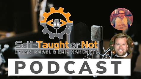 Self Taught Or Not Podcast Out With Dylan Israel And Erik Hanchett