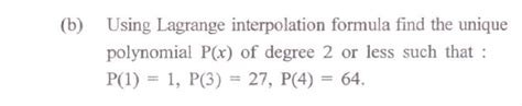 B Using Lagrange Interpolation Formula Find The Unique Polynomial P X