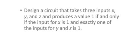 Solved Design A Circuit That Takes Three Inputs X Y And Z